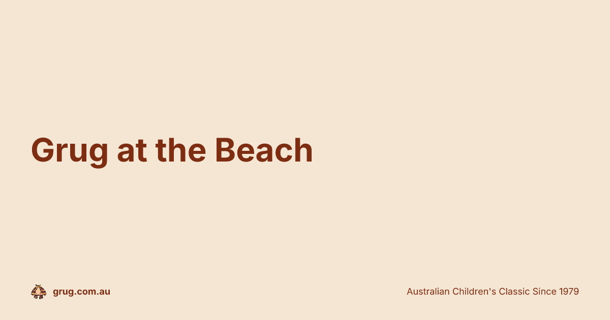 Grug at the Beach - Grug Books | Grug • Children's book series by Ted Prior